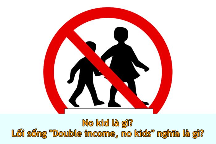 No kid là gì? Lối sống 'Double income, no kids' nghĩa là gì?