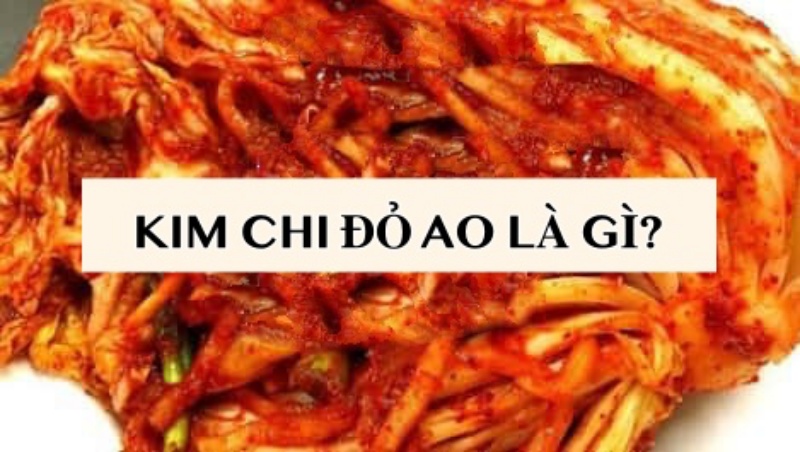 Tổng hợp kim chi đỏ au là gì và cách làm kim chi đỏ ngon tuyệt