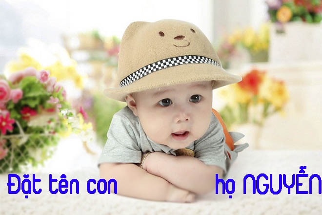 Đặt Tên Con Trai 2024 họ Nguyễn: Ý nghĩa hay & Hợp phong thủy